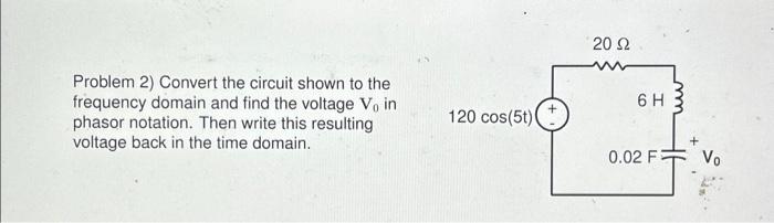 Solved Convert the circuit shown to the frequency domain and | Chegg.com