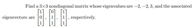 Solved Find a 3x3 nondiagonal matrix whose eigenvalues are | Chegg.com