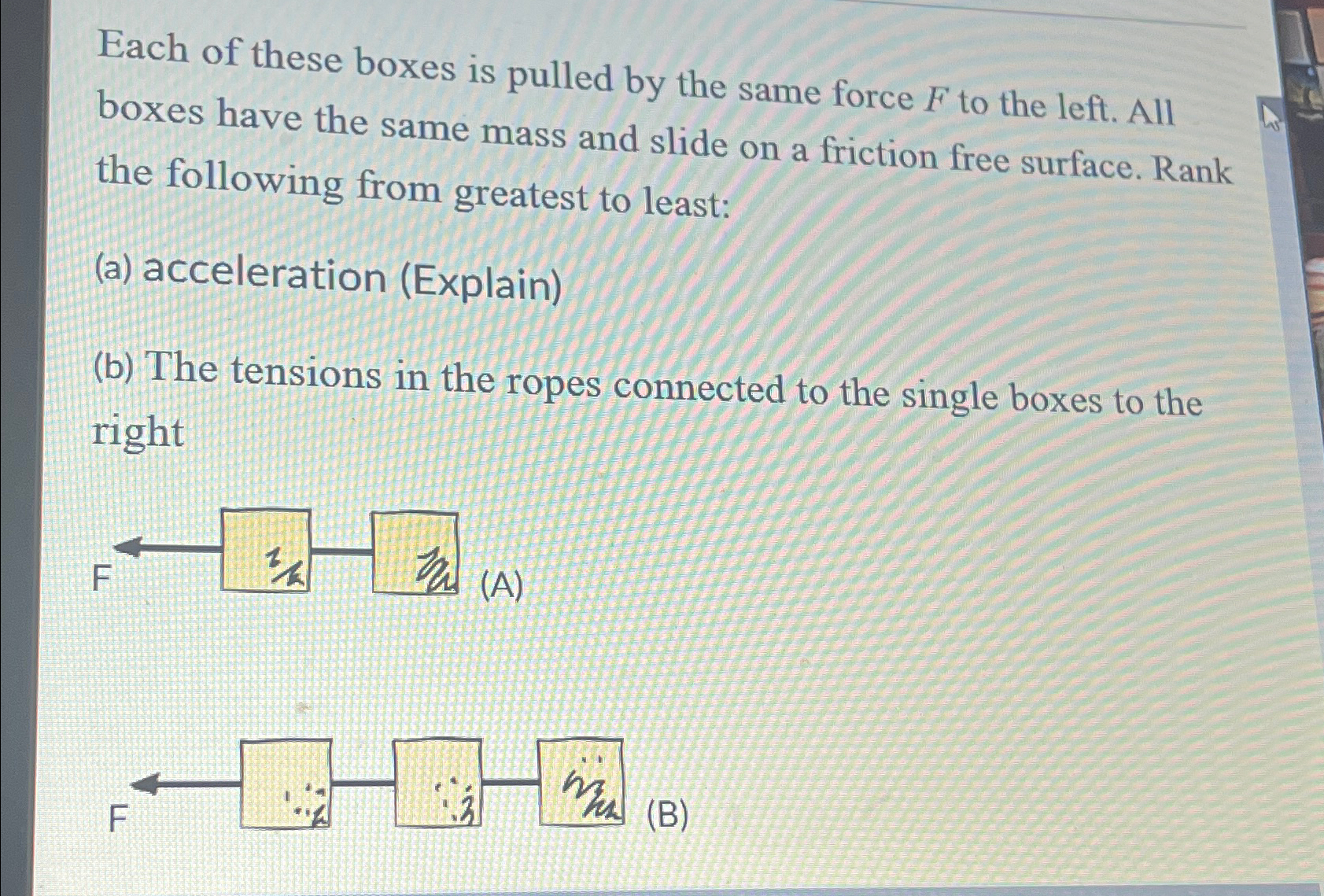 Solved Each of these boxes is pulled by the same force F ﻿to | Chegg.com