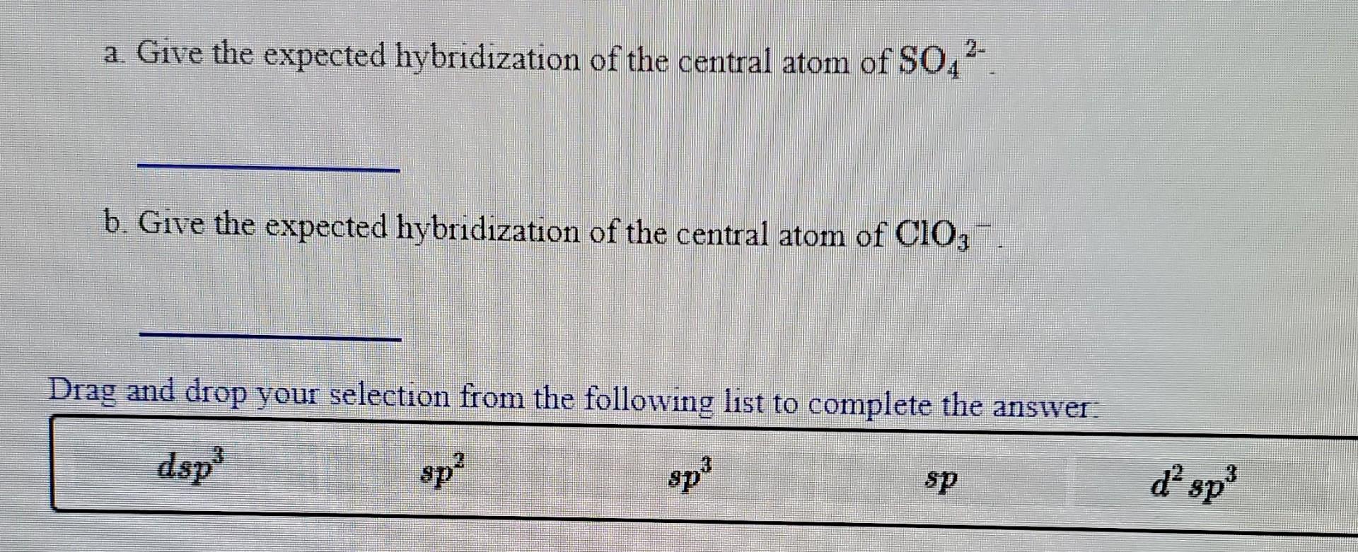 Solved a Give the expected hybridization of the central atom | Chegg.com Solved a Give the expected hybridization of the central atom | Chegg.com