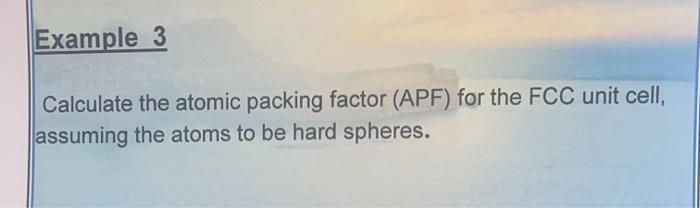 Solved Example 3 Calculate the atomic packing factor (APF) | Chegg.com