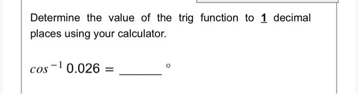 Determine the value of the trig function to 1 decimal | Chegg.com