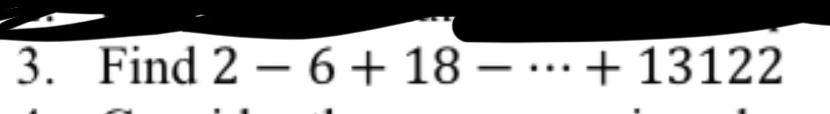 Solved Find 2-6+18-cdots+13122 | Chegg.com