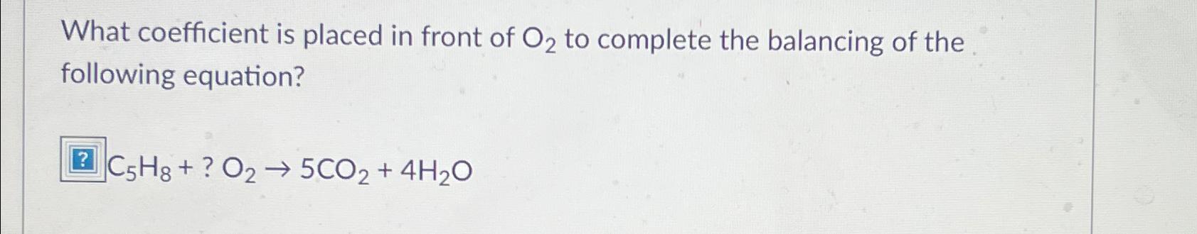 Solved What coefficient is placed in front of O2 ﻿to | Chegg.com