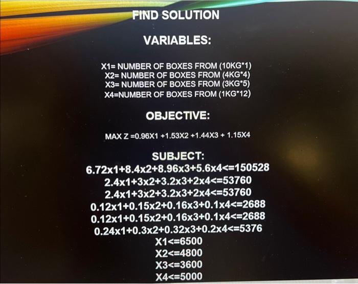 Solved FIND SOLUTION VARIABLES: X1= NUMBER OF BOXES FROM | Chegg.com