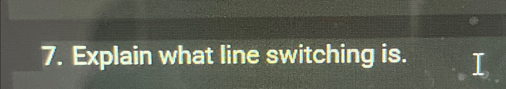 Solved Explain what line switching is. | Chegg.com