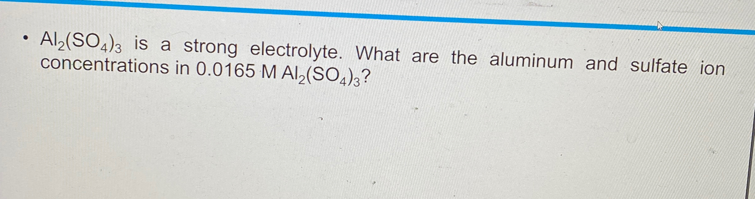 Solved Al2(SO4)3 ﻿is a strong electrolyte. What are the | Chegg.com