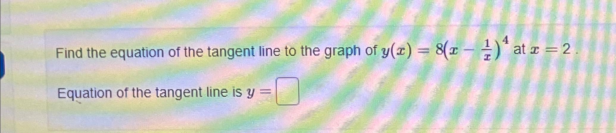 Solved Find the equation of the tangent line to the graph of | Chegg.com