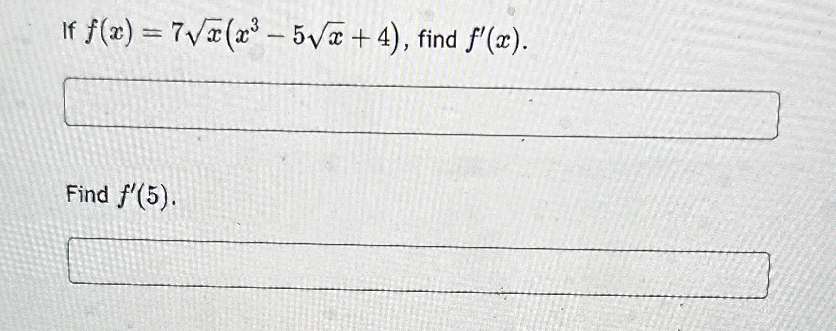 Solved If f(x)=7x2(x3-5x2+4), ﻿find f'(x)Find f'(5). | Chegg.com