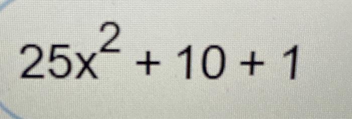 Solved 25x² + 10 + 1 | Chegg.com