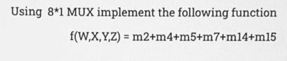 Solved Using 8*1 MUX implement the following function | Chegg.com