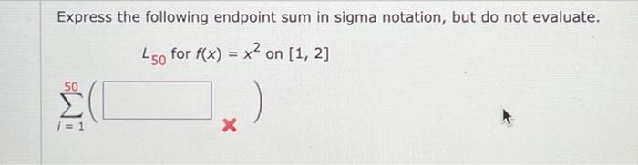 Solved Express the following endpoint sum in sigma notation, | Chegg.com
