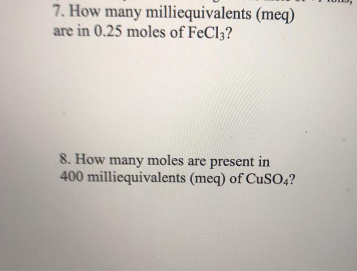 Solved 7. How many milliequivalents (meq) are in 0.25 moles | Chegg.com