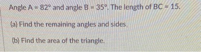 Solved Angle A=82∘ and angle B=35∘. The length of BC=15. (a) | Chegg.com