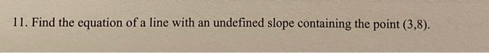 Solved 11. Find the equation of a line with an undefined | Chegg.com