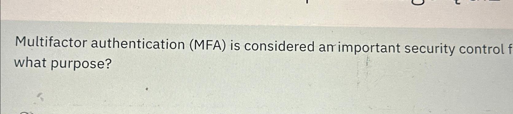 Solved Multifactor authentication (MFA) ﻿is considered an | Chegg.com