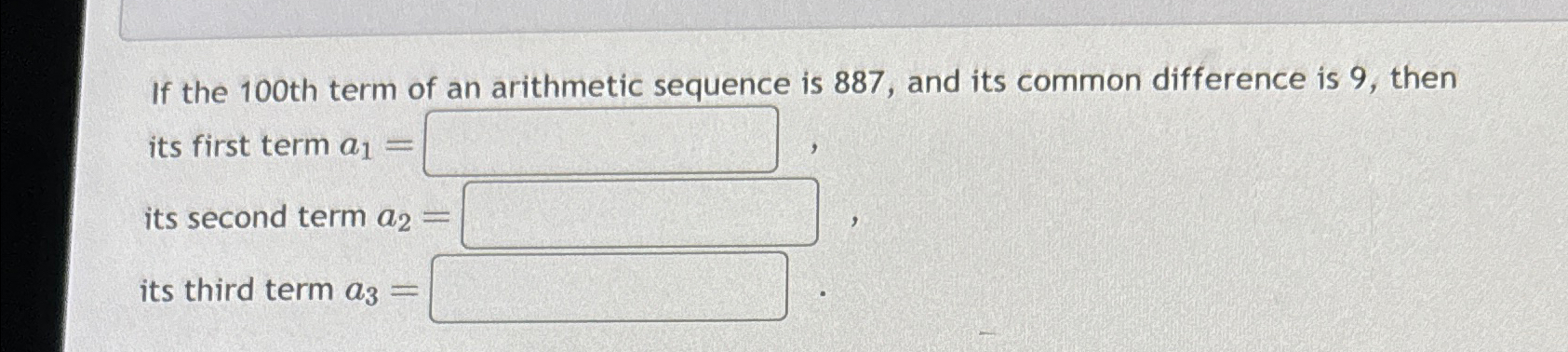 Solved If the 100th term of an arithmetic sequence is 887 , | Chegg.com