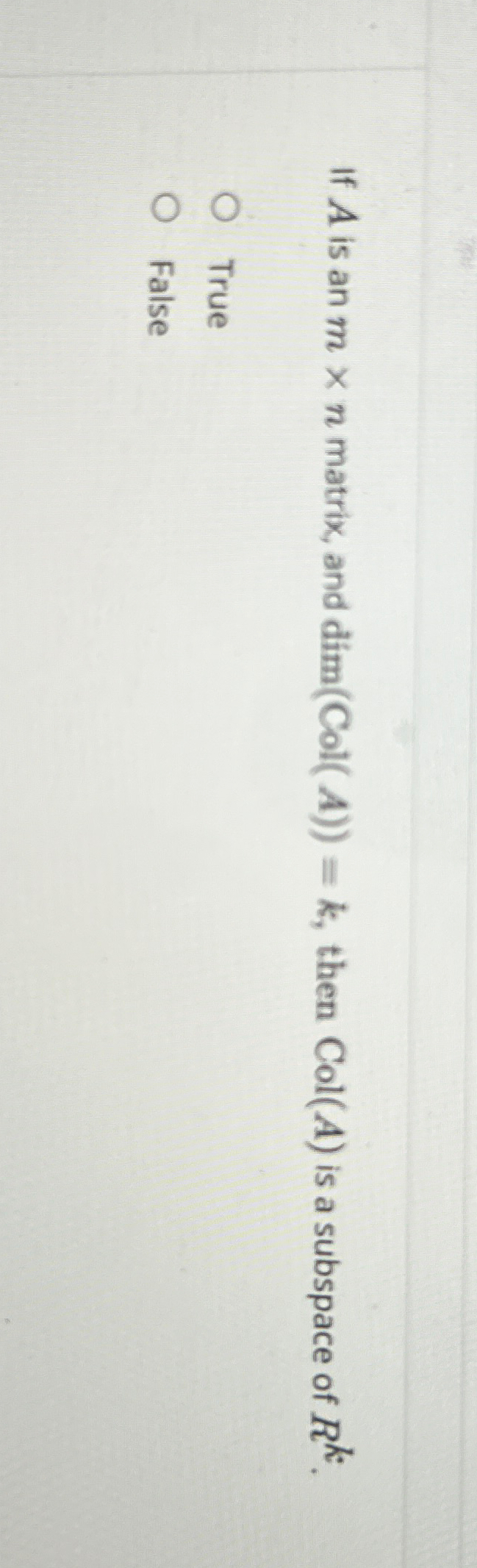 Solved If A ﻿is an m×n ﻿matrix, and dim(Col(A))=k, ﻿then | Chegg.com