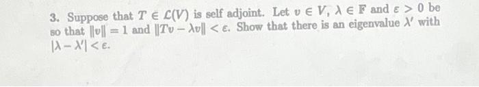 Solved 3. Suppose that T∈L(V) is self adjoint. Let v∈V,λ∈F | Chegg.com