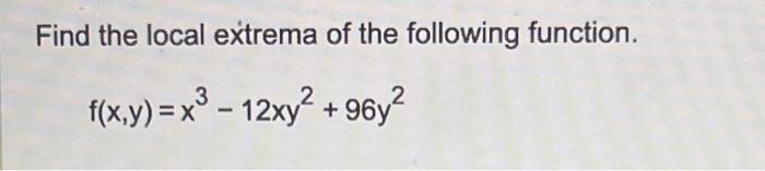Solved Find the local extrema of the following function. | Chegg.com