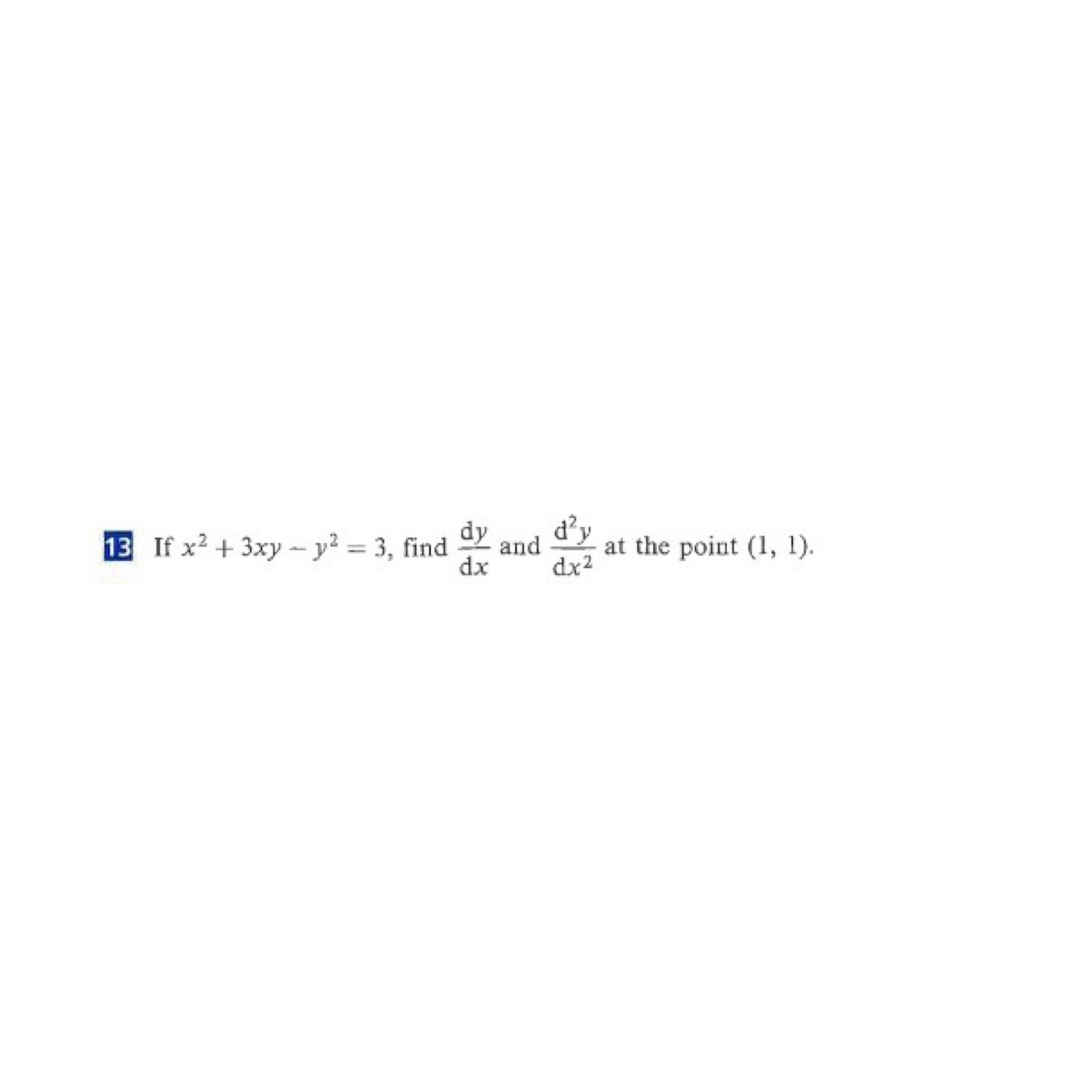 Solved 13 ﻿If x2+3xy-y2=3, ﻿find dy(d)x ﻿and d2y(d)x2 ﻿at | Chegg.com