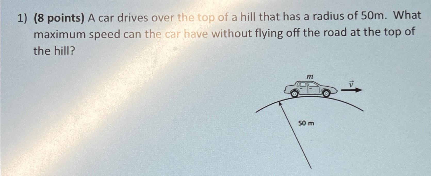 Solved A car drives over the top of a hill that has a radius | Chegg.com
