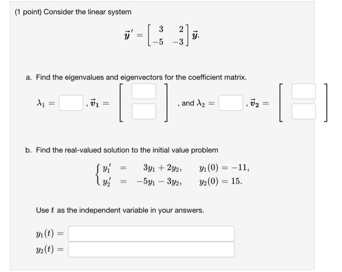 Solved (1 point) Consider the linear system y′=[3−52−3]y a. | Chegg.com