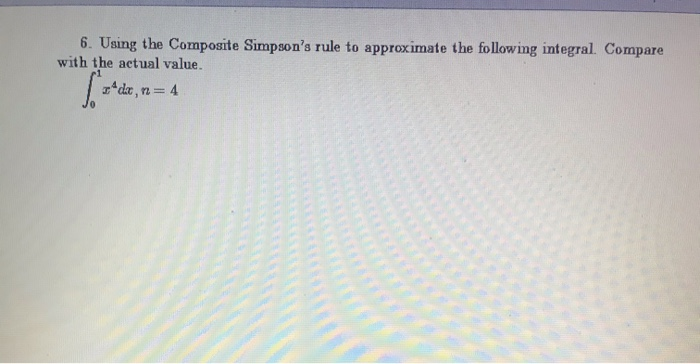 Solved 6. Using the Composite Simpson's rule to approximate | Chegg.com