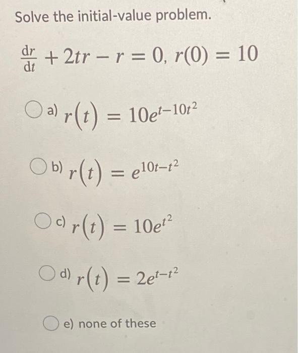 Solved Solve the initial-value problem. dr dt + 2tr - r = 0, | Chegg.com
