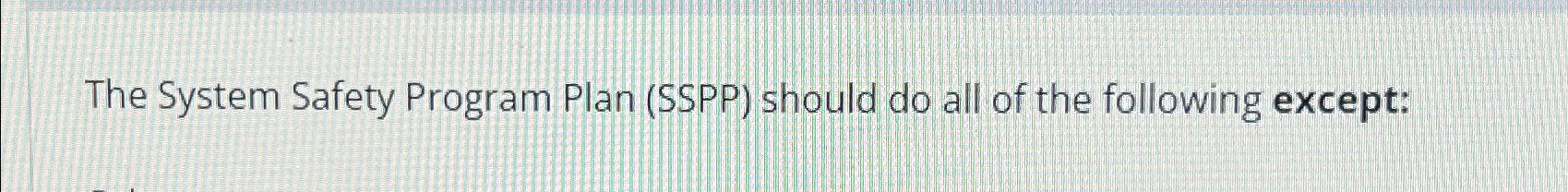 Solved The System Safety Program Plan (SSPP) ﻿should do all | Chegg.com