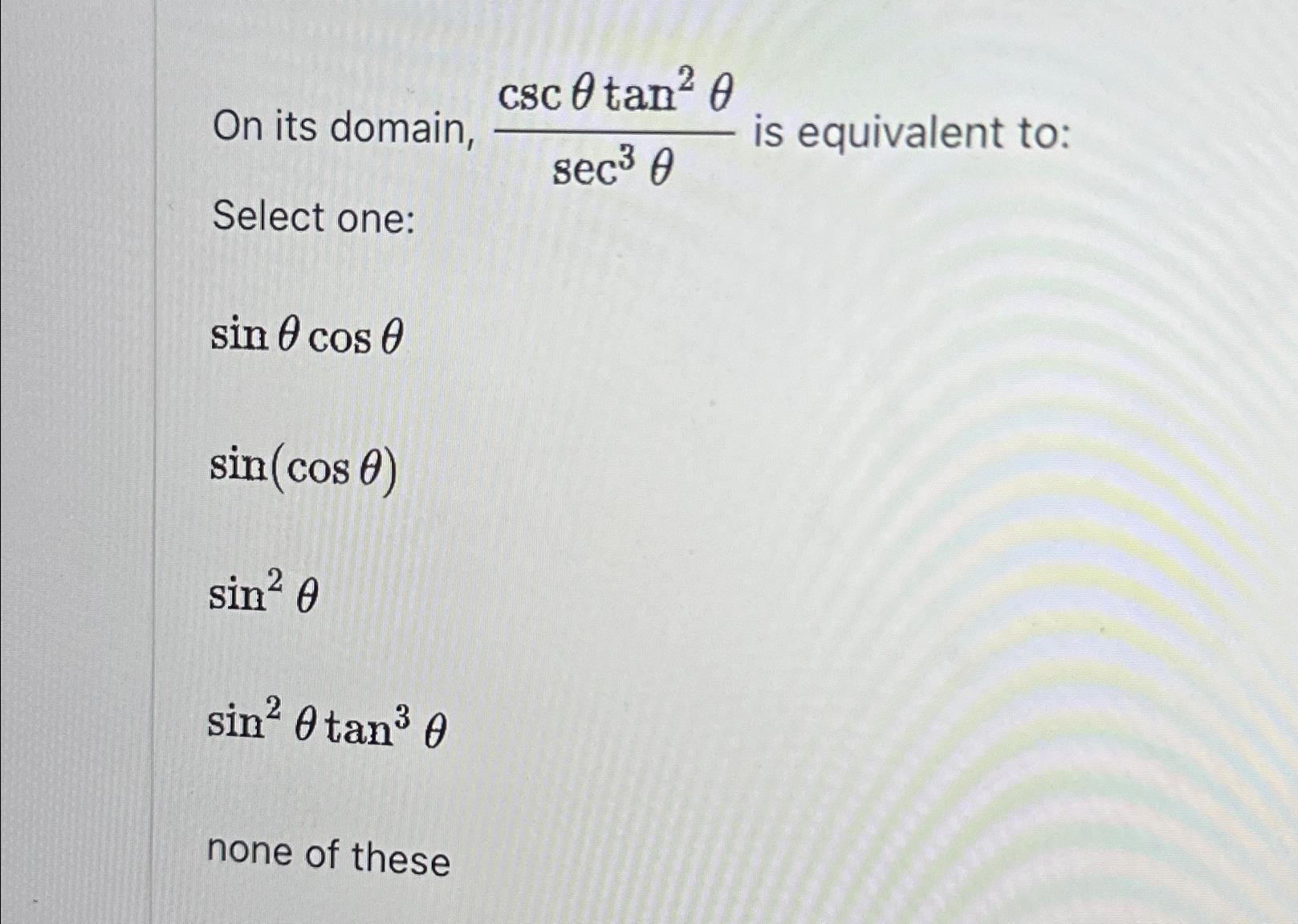 Solved On its domain, cscθtan2θsec3θ ﻿is equivalent | Chegg.com