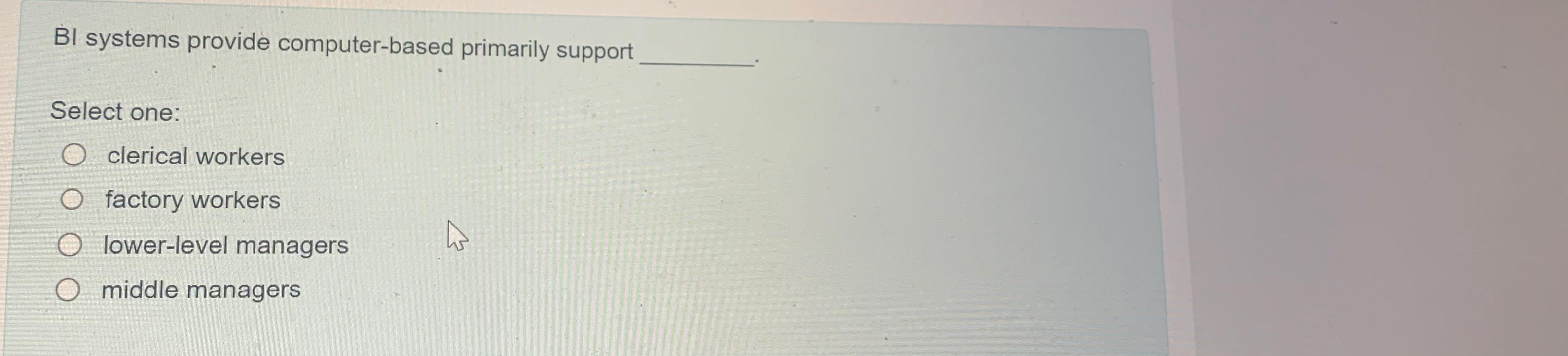 Solved BI systems provide computer-based primarily | Chegg.com