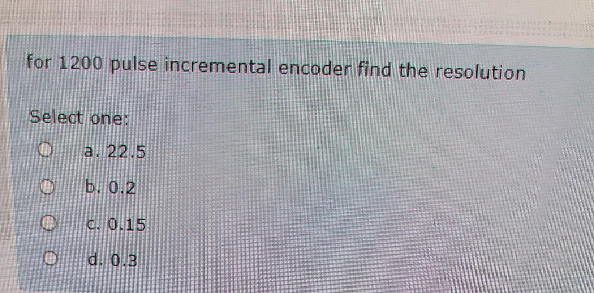 Solved for 1200 ﻿pulse incremental encoder find the | Chegg.com
