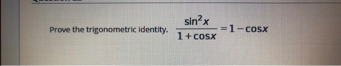Solved sin?x Prove the trigonometric identity. -=1-cosx | Chegg.com