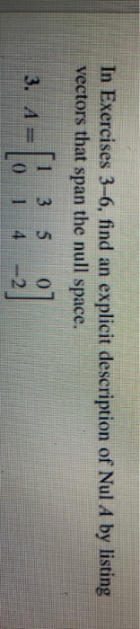 Solved In Exercises 3-6, find an explicit description of Nul | Chegg.com