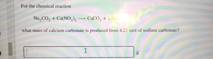 Solved For the chemical reaction Na, CO, + Ca(NO3)2 = CaCO3 | Chegg.com