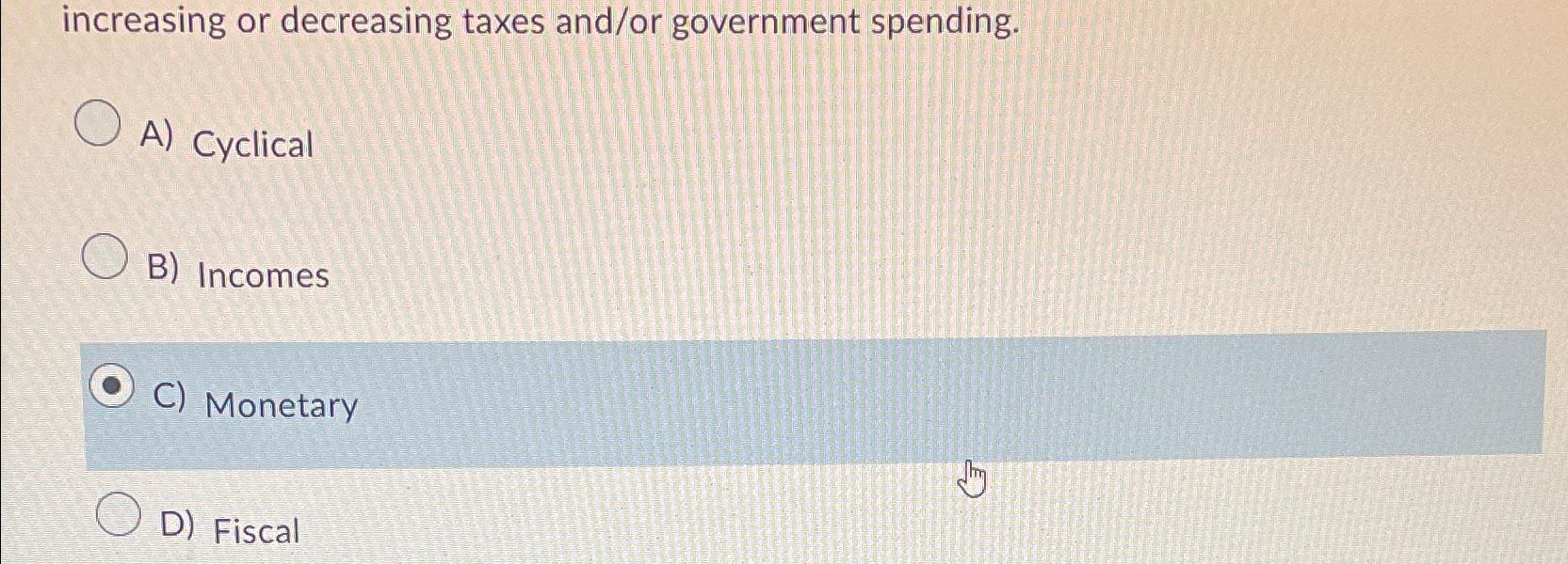 Solved increasing or decreasing taxes and/or government | Chegg.com