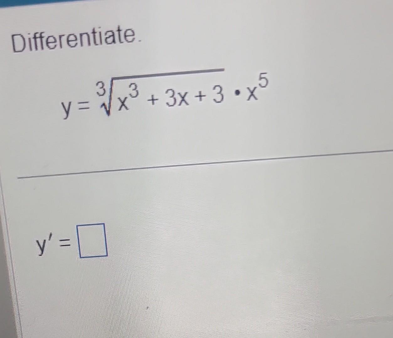 Solved Differentiate. y=3x3+3x+3⋅x5 | Chegg.com
