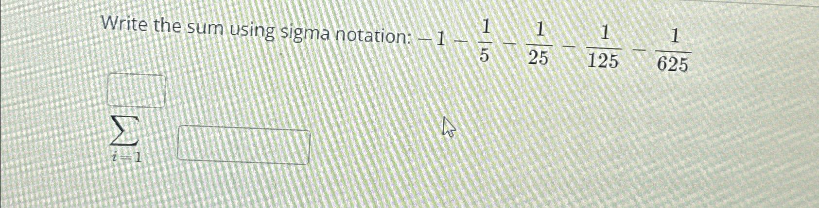 Solved Write the sum using sigma notation: | Chegg.com