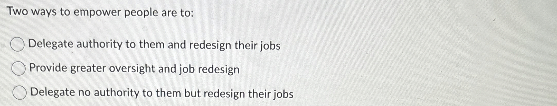 Solved Two ways to empower people are to:Delegate authority | Chegg.com