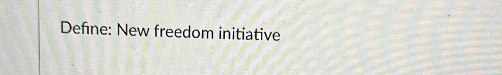 Solved Define: New freedom initiative | Chegg.com