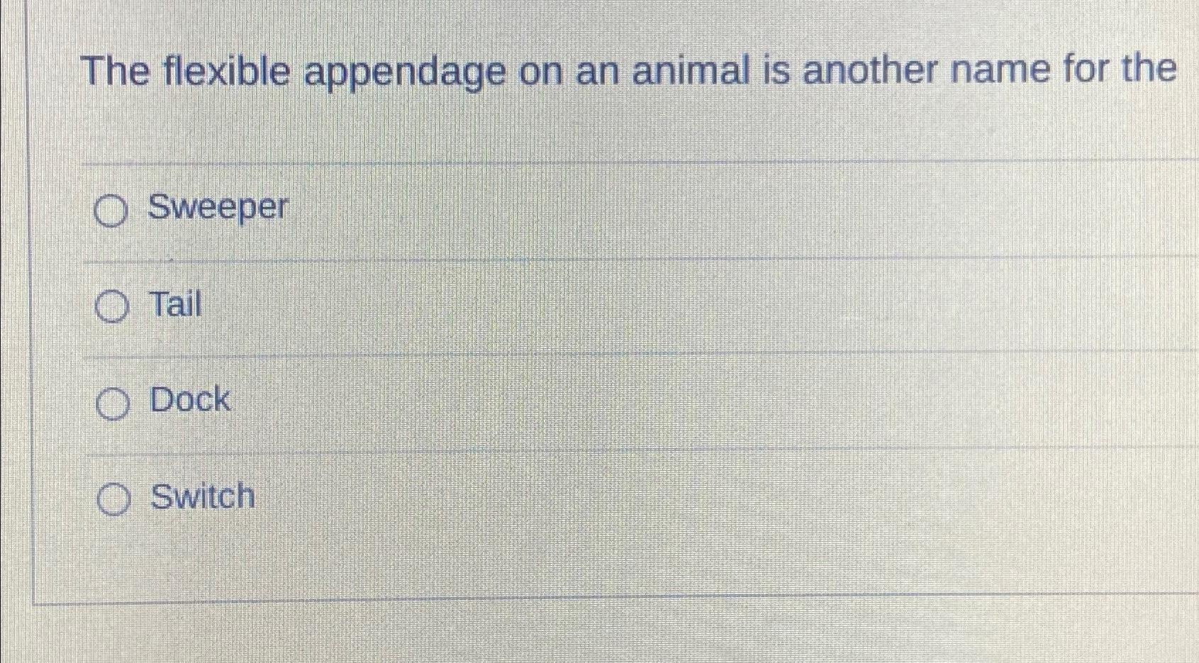 Solved The flexible appendage on an animal is another name | Chegg.com