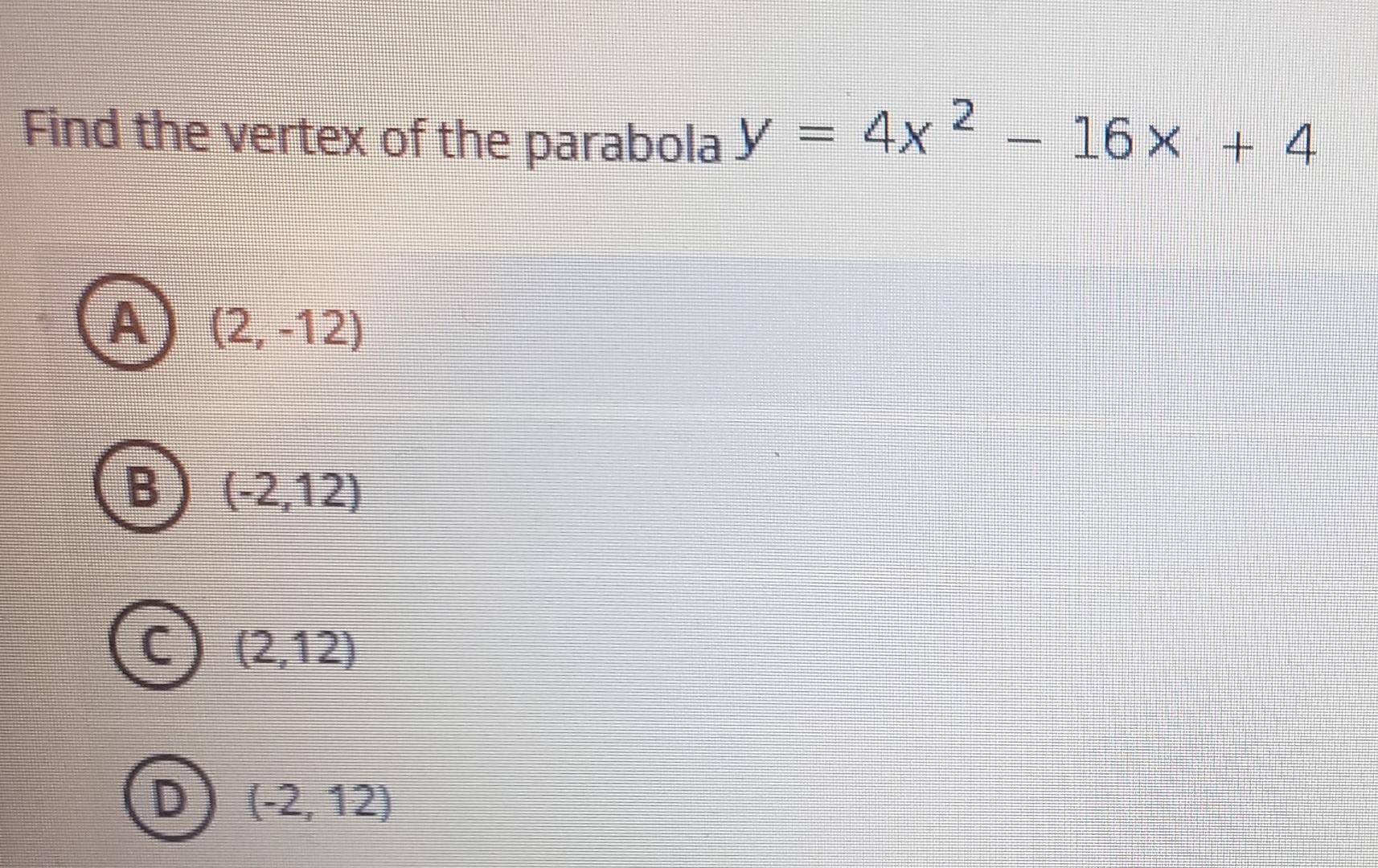 Solved 2. Find the vertex of the parabola y = 4x2 16x + 4 A) | Chegg.com