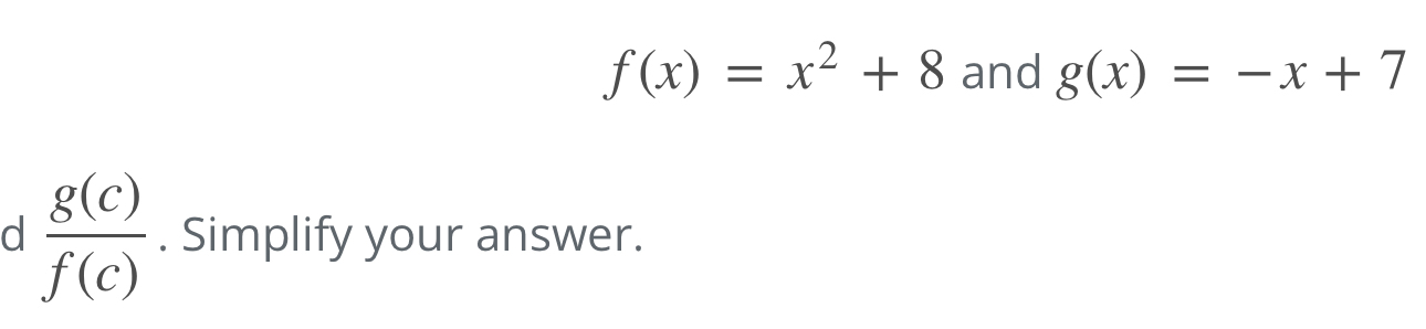 Solved f(x)=x2+8 ﻿and g(x)=-x+7Find g(c)f(c). ﻿Simplify your | Chegg.com