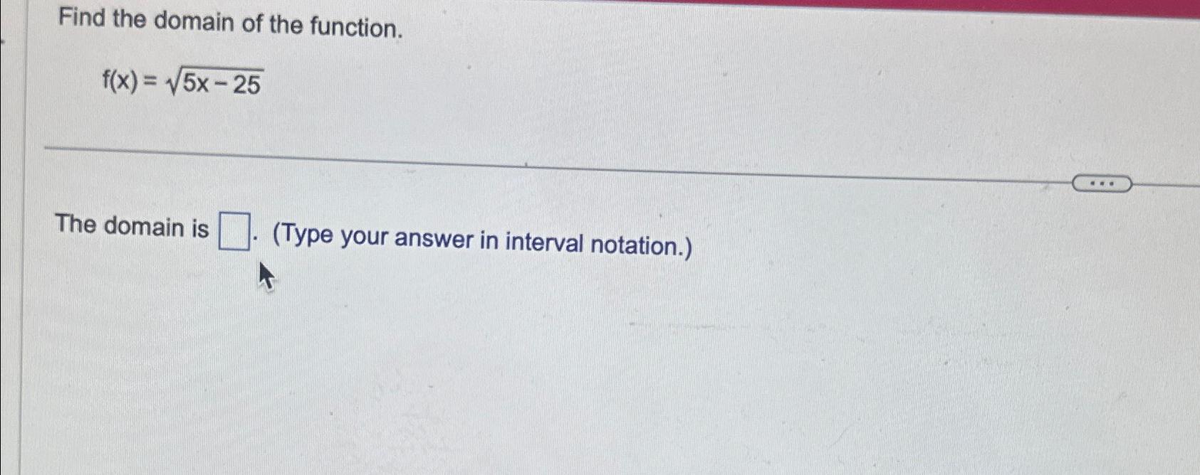Solved Find The Domain Of The Function F X 5x 252the Domain