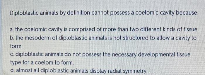 Solved Diploblastic animals by definition cannot possess a | Chegg.com