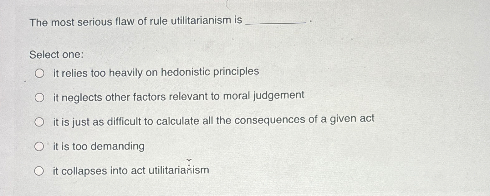 Solved The most serious flaw of rule utilitarianism isSelect | Chegg.com
