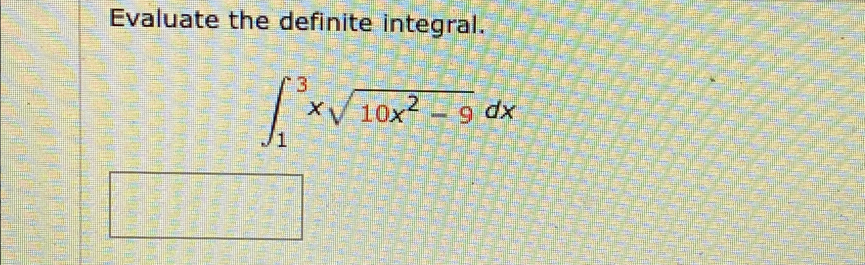 Solved Evaluate the definite integral.∫13x10x2-92dx | Chegg.com