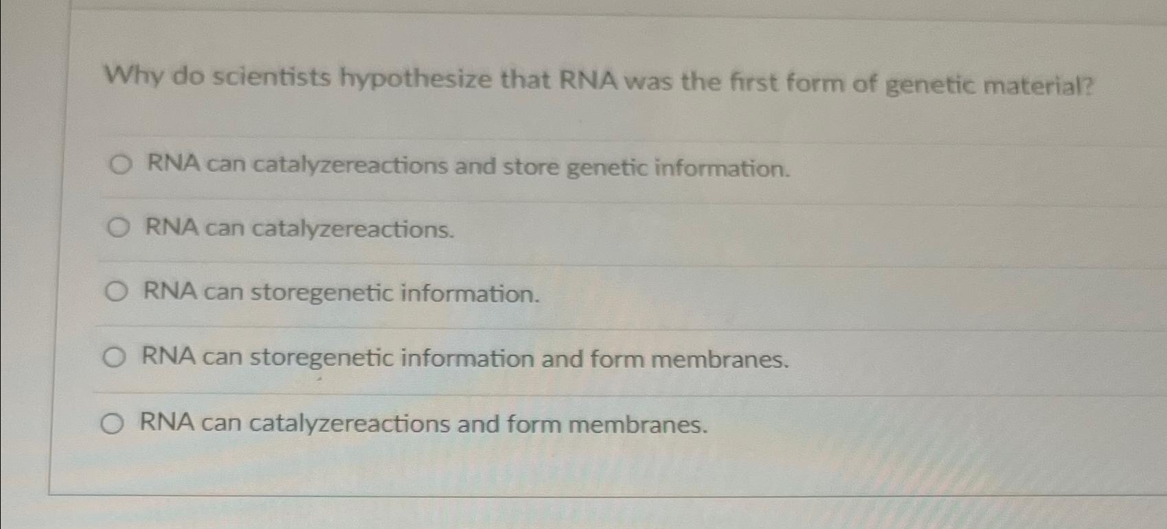 Solved Why do scientists hypothesize that RNA was the first | Chegg.com