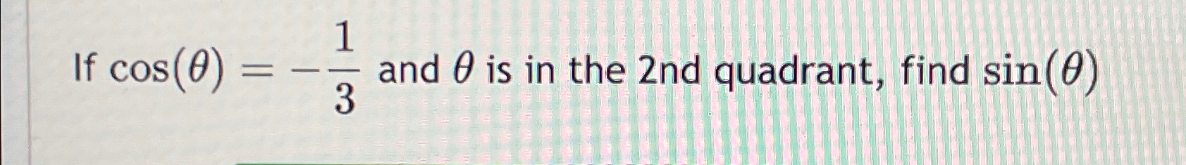 Solved If cos(θ)=-13 ﻿and θ ﻿is in the 2 ﻿nd quadrant, find | Chegg.com